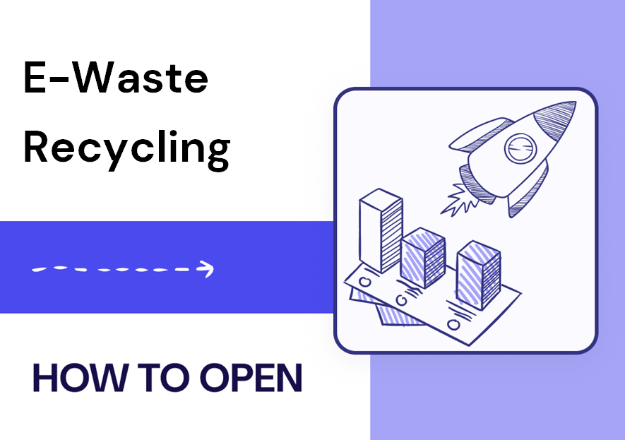 How to Open E Waste Recycling?