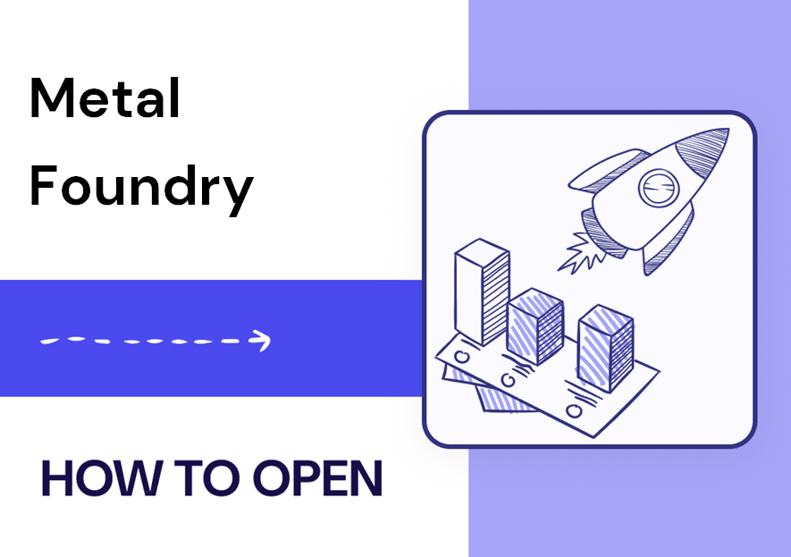 How to Open Metal Foundry?