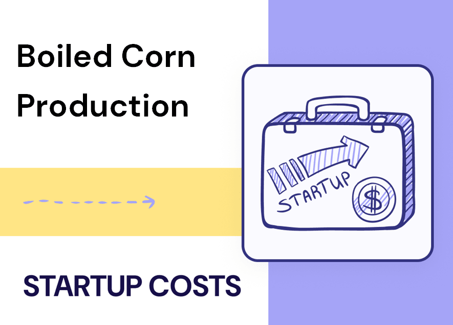 What are Startup Costs for Boiled Corn Production?