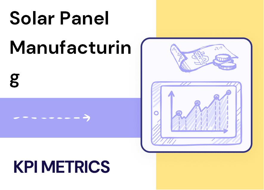 What are core 5 KPIs of Solar Panel Manufacturing Business?