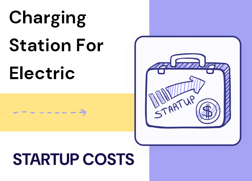 What are Startup Costs for Charging Station For Electric Vehicles?