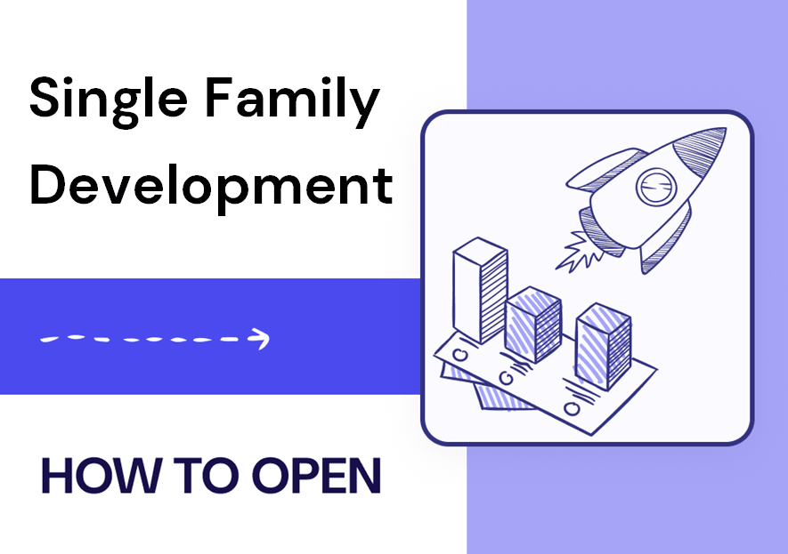 How to Open Single Family Development?