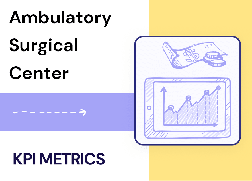 What are core 5 KPIs of Ambulatory Surgical Center Business ...