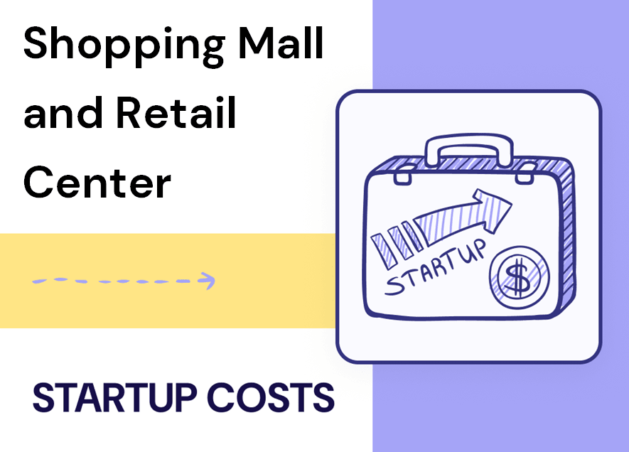 What are Startup Costs for Shopping Mall And Retail Center Construction?