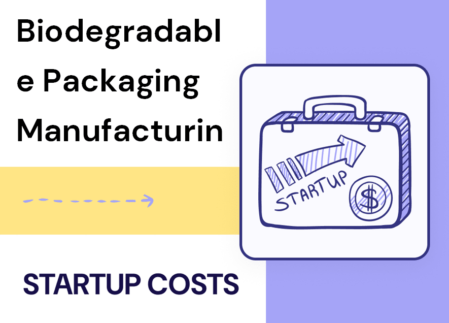 What are Startup Costs for Biodegradable Packaging Manufacturing?