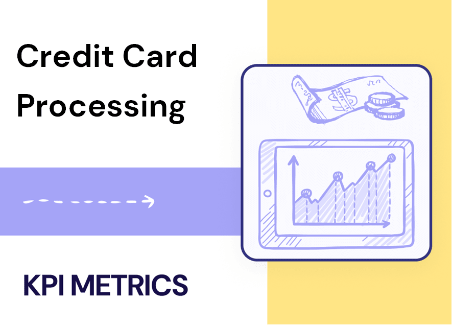What are core 5 KPIs of CredIT Card Processing Business?