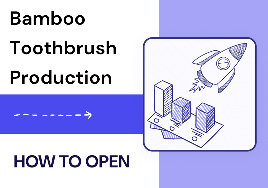 How to Open Bamboo Toothbrush Production?