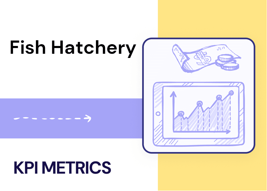 What are core 5 KPIs of Fish Hatchery Business?