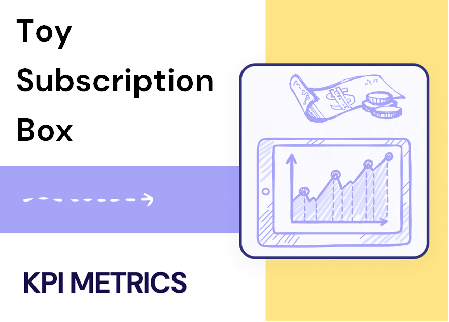 What are core 5 KPIs of Toy Subscription Box Business?