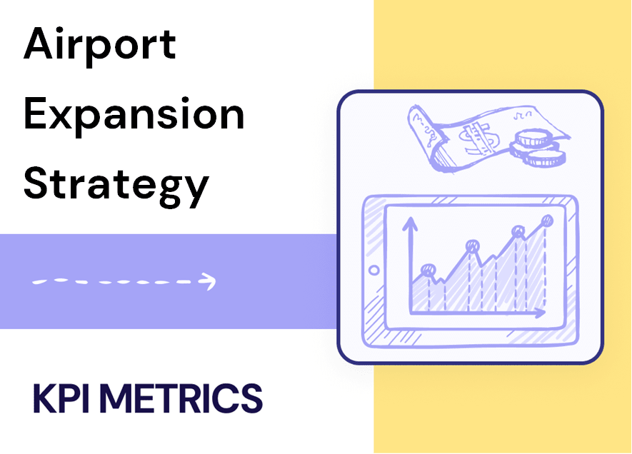 What are core 5 KPIs of Airport Expansion Strategy Business?