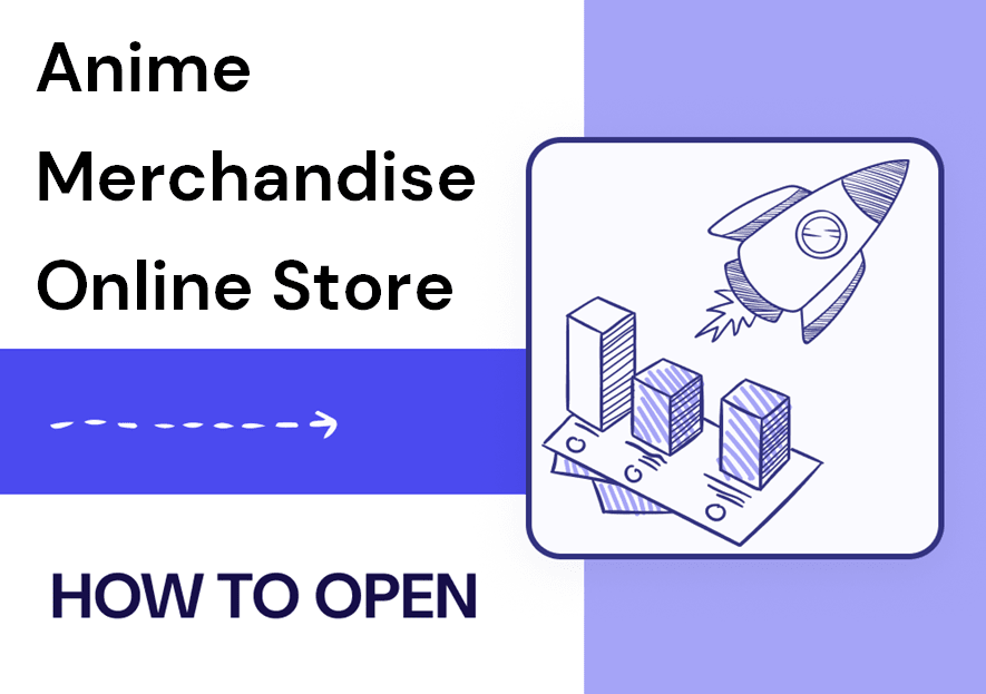 How to Open Anime Merchandise Online Store?