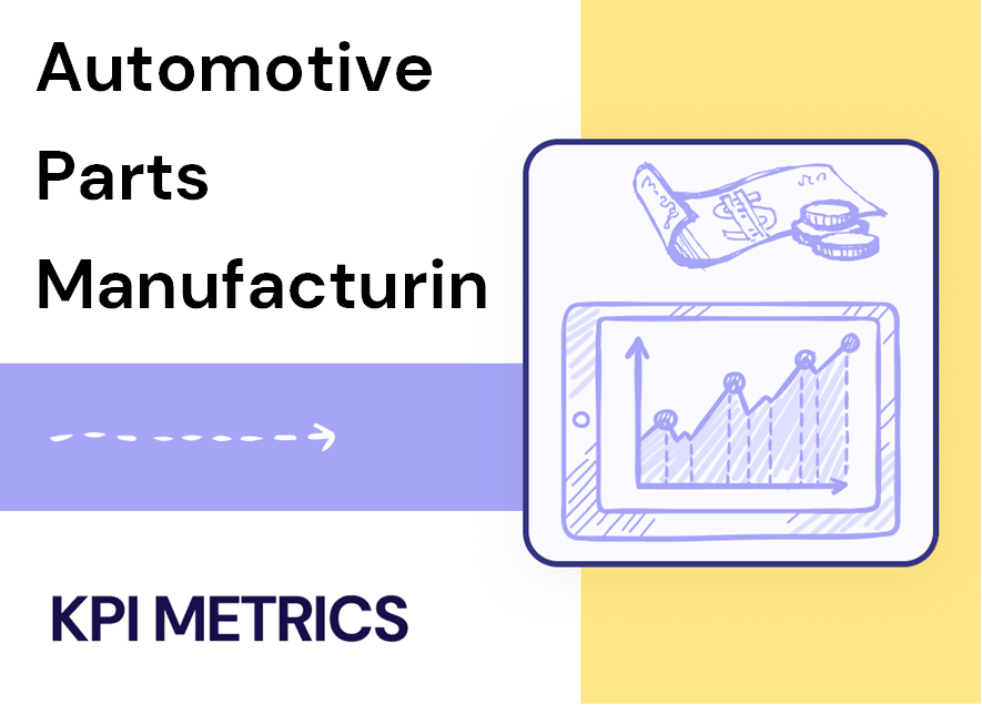 What are core 5 KPIs of Automotive Parts Manufacturing Business?