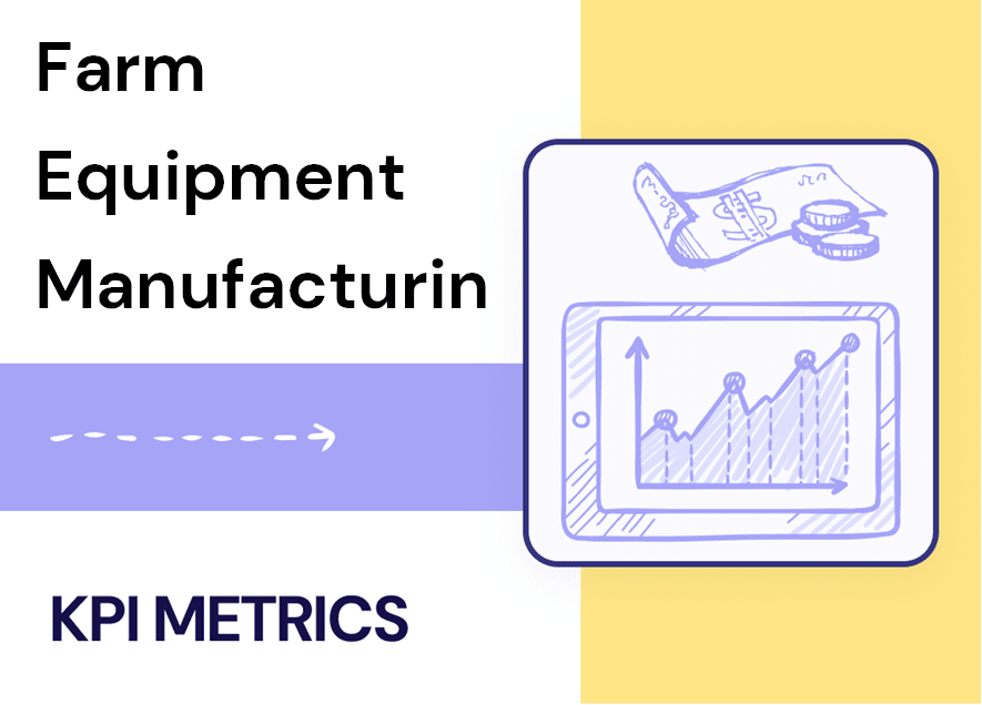 What are core 5 KPIs of Farm Equipment Manufacturing Business?